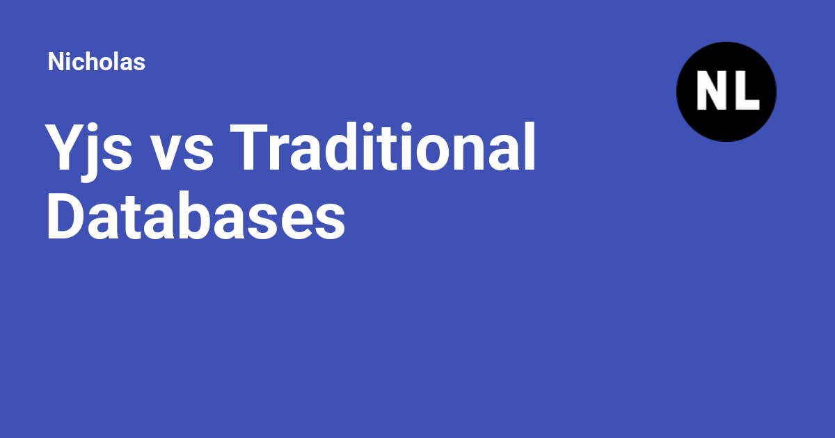 Yjs vs Traditional Databases - Nicholas Yjs vs Traditional Databases - Nicholas