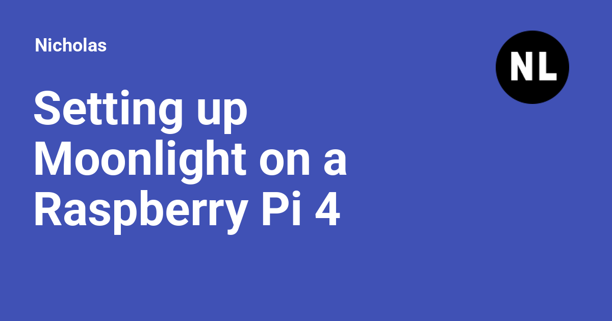 Setting up Moonlight on a Raspberry Pi 4 - Nicholas