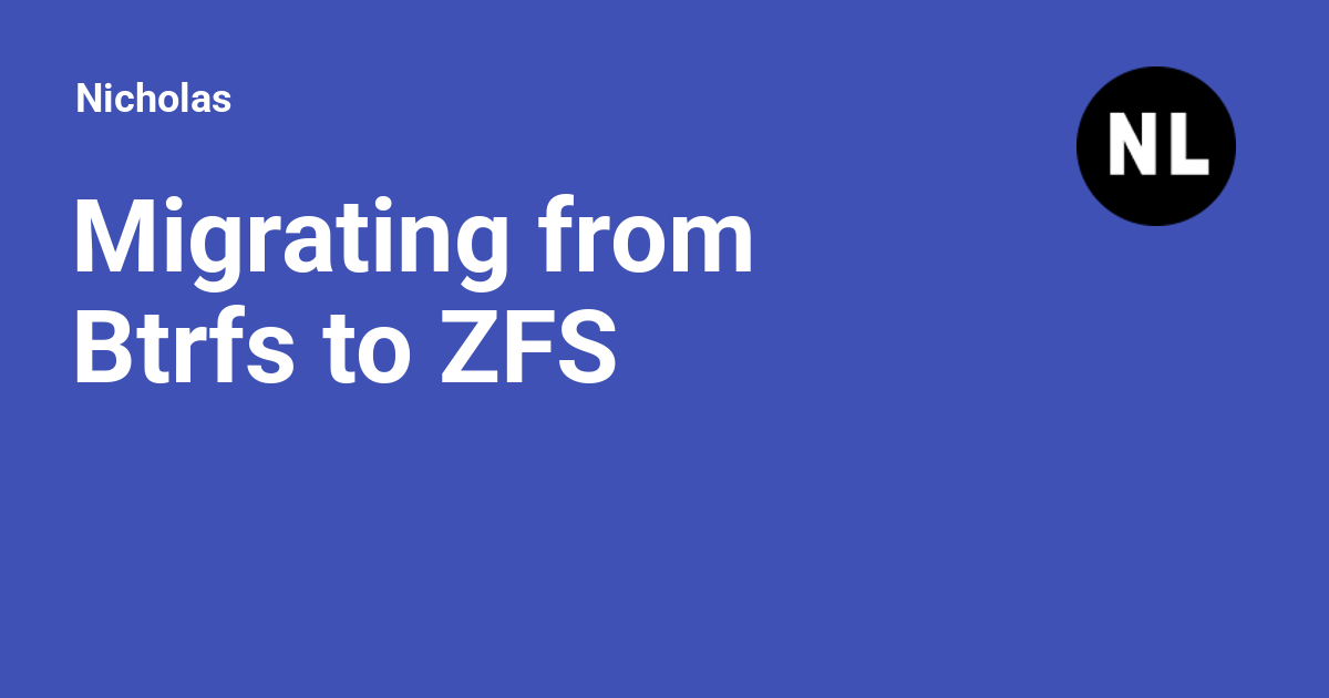 Migrating from Btrfs to ZFS - Nicholas